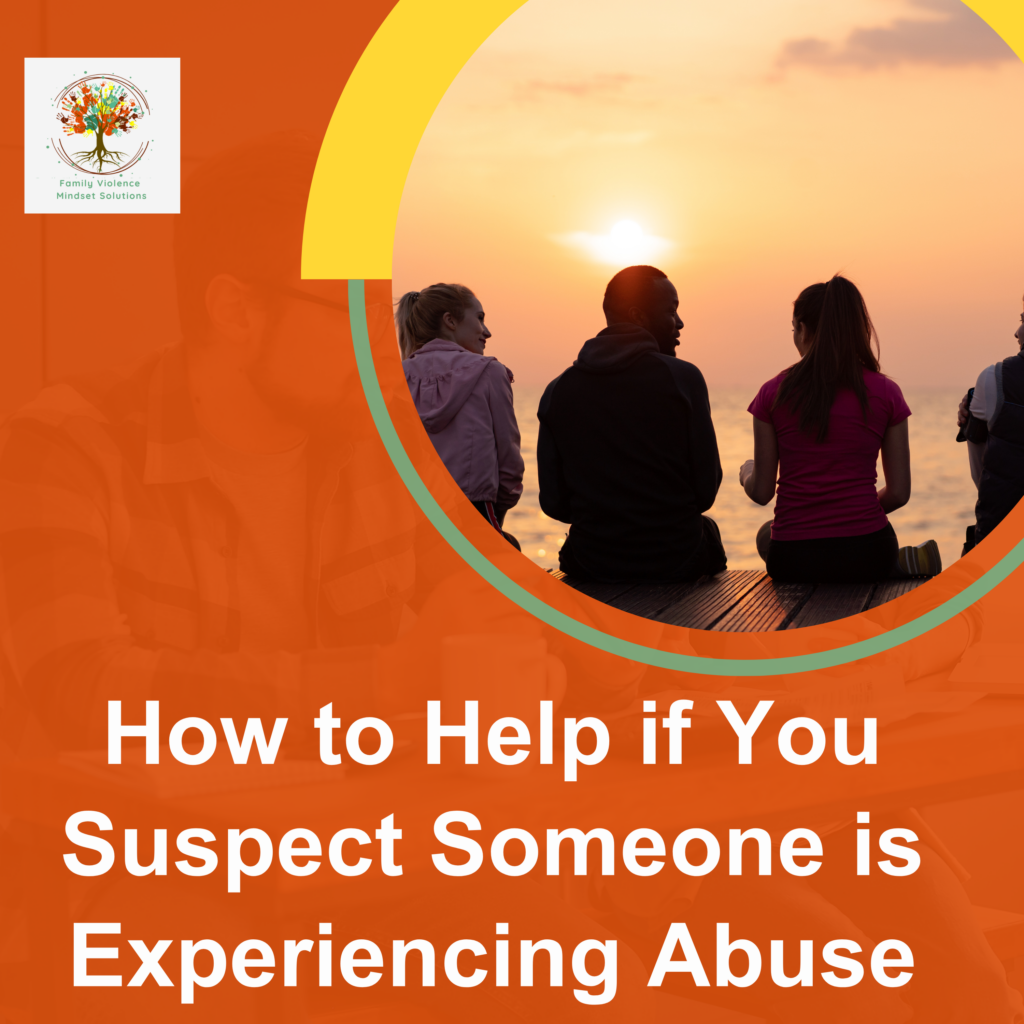 How to Help if You Suspect Someone is Experiencing Abuse - Family ...