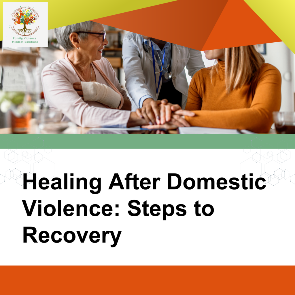 Healing After Domestic Violence: Steps to Recovery - Family Violence Mindset Solutions