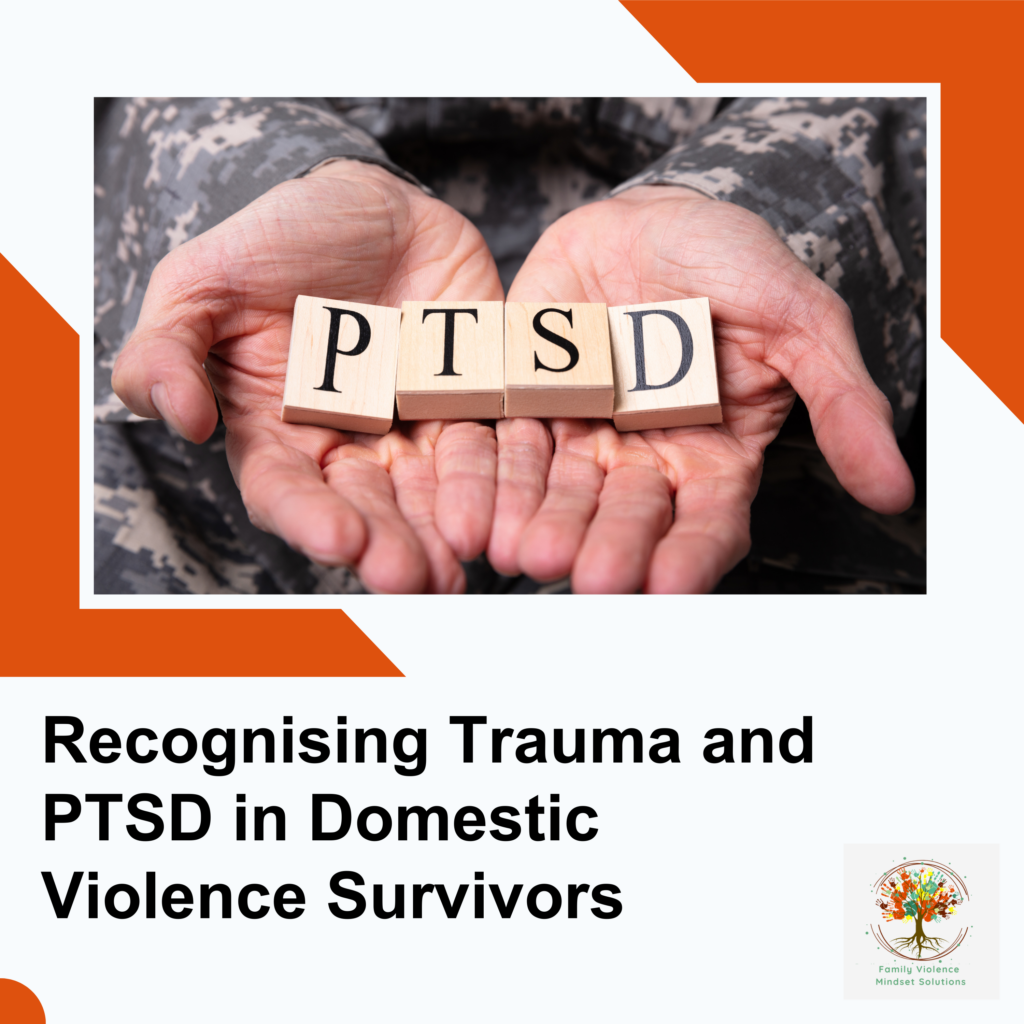 Recognising Trauma and PTSD in Domestic Violence Survivors - Family Violence Mindset Solutions
