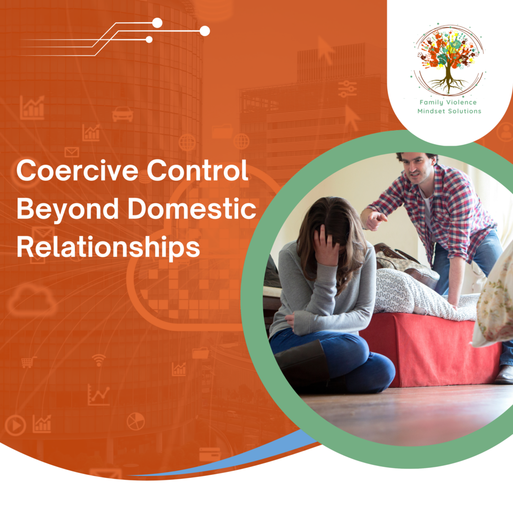 Coercive Control Beyond Domestic Relationships - Family Violence ...