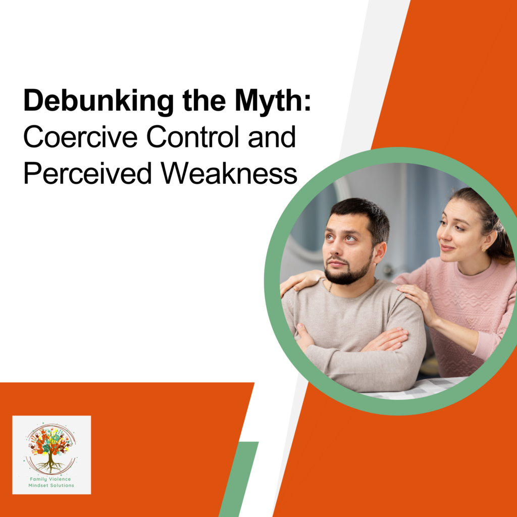 Debunking the Myth: Coercive Control and Perceived Weakness - Family ...