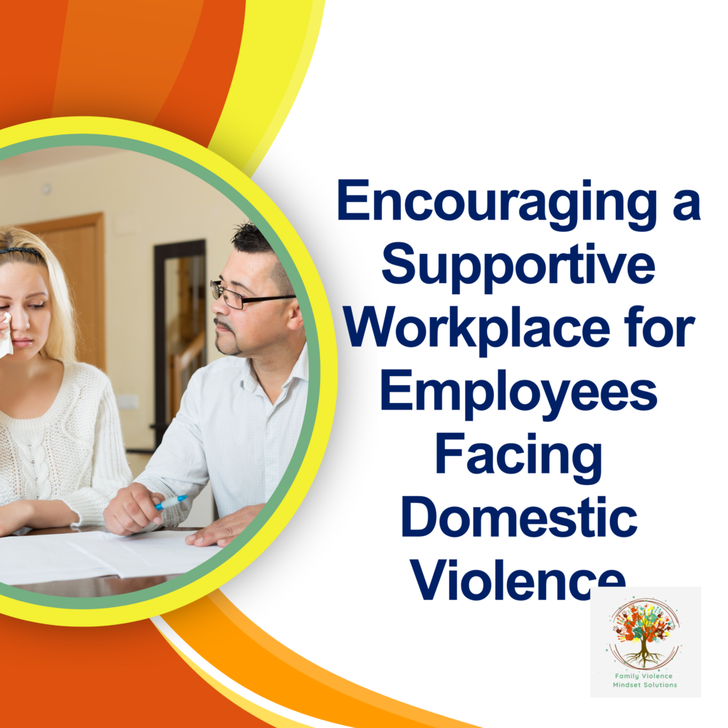 Encouraging a Supportive Workplace for Employees Facing Domestic ...