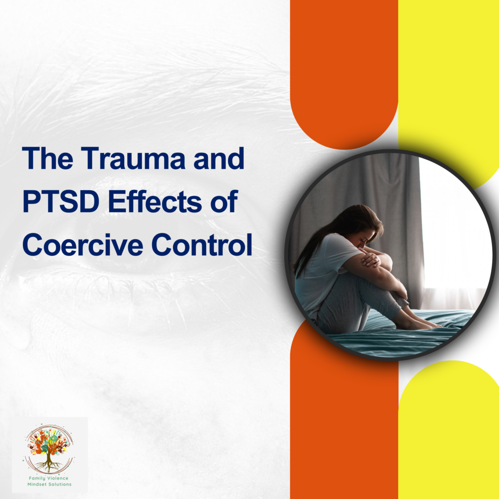 The Trauma and PTSD Effects of Coercive Control - Family Violence Mindset Solutions